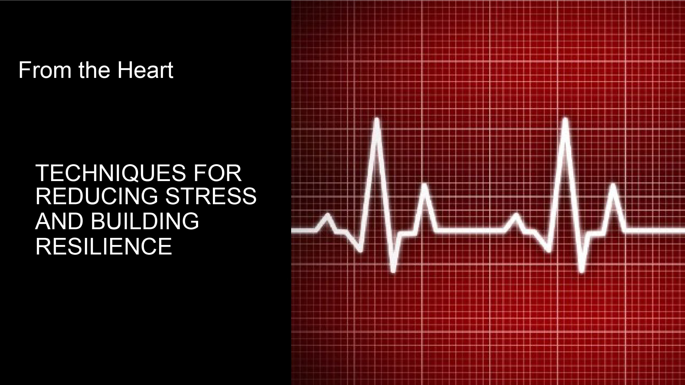 From the Heart: Techniques for reducing stress and building resilience ...